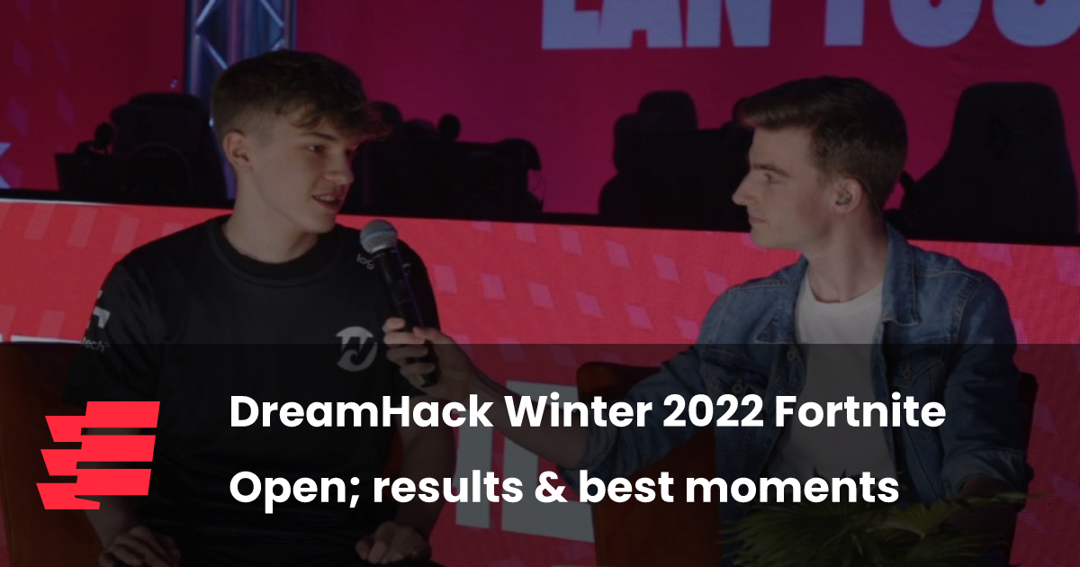 DreamHack Winter 2022 Fortnite Open; results & best moments | esports.gg